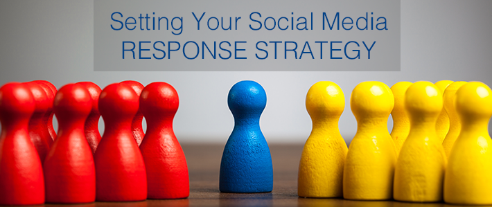 Setting Your Social Media Response Strategy Setting Your Social Media Response Strategy